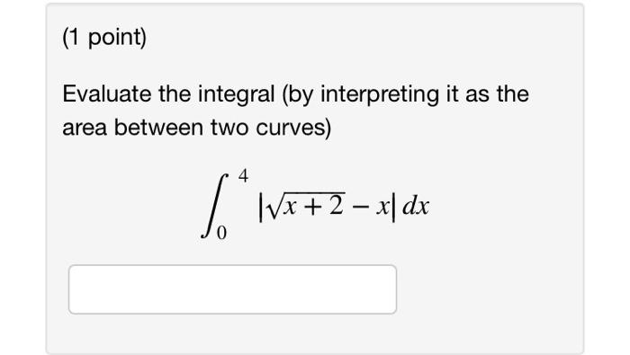 Solved (1 point) Evaluate the integral (by interpreting it | Chegg.com