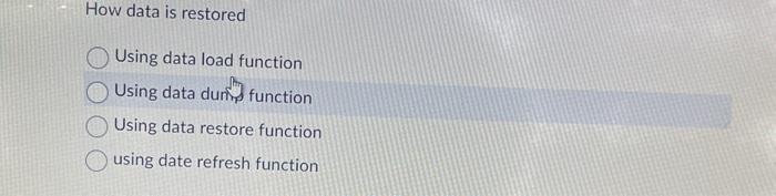 Solved How data is restored Using data load function Using | Chegg.com