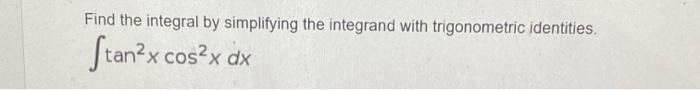 Solved Find the integral by simplifying the integrand with | Chegg.com