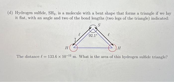 Solved d) Hydrogen sulfide, SH2, is a molecule with a bent | Chegg.com