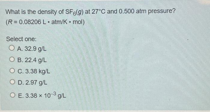 Solved What is the density of SF6(g) at 27∘C and 0.500 atm | Chegg.com