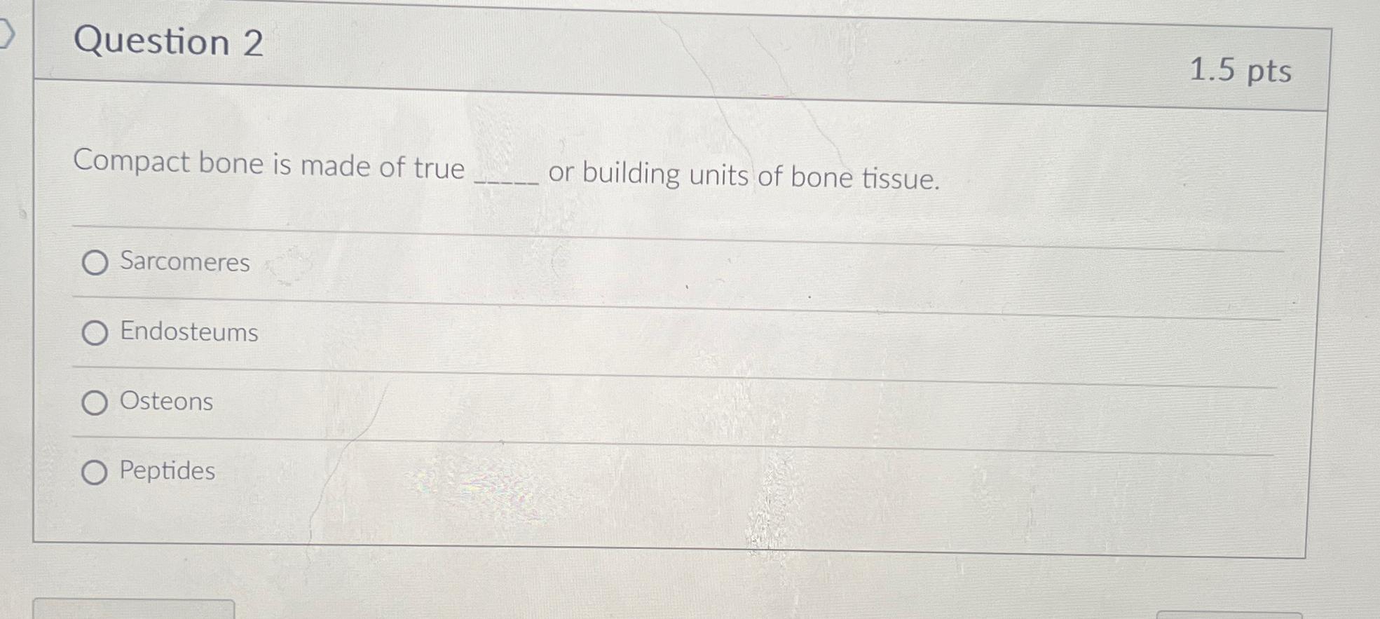 Solved Question 21.5ptsCompact bone is made of true or | Chegg.com