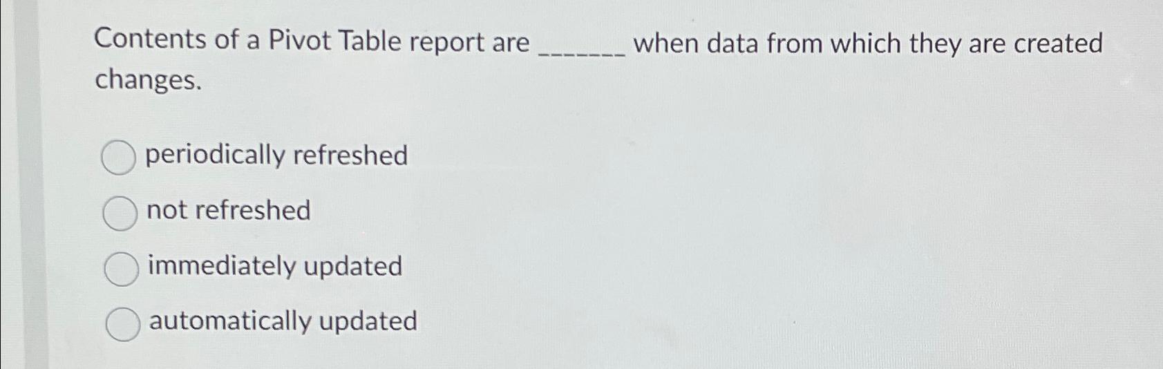 Solved Contents of a Pivot Table report are when data from | Chegg.com