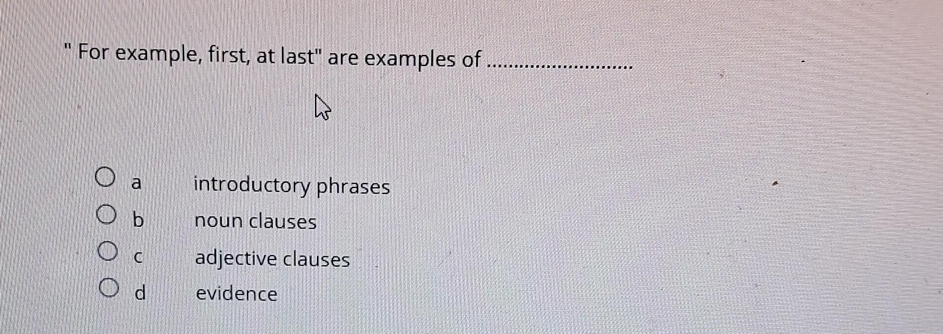 "For example, first, at last" are examples of a | Chegg.com