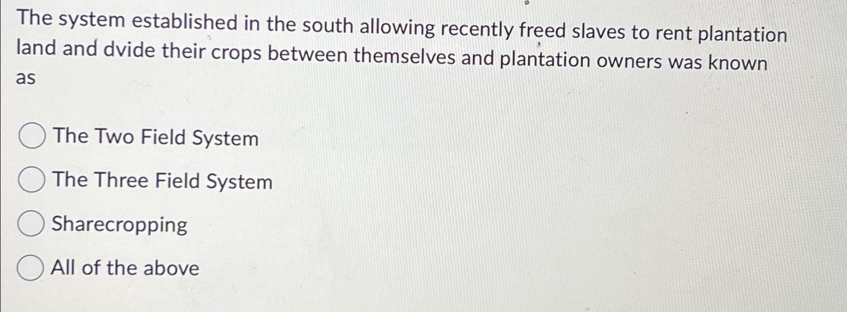 Solved The system established in the south allowing recently | Chegg.com