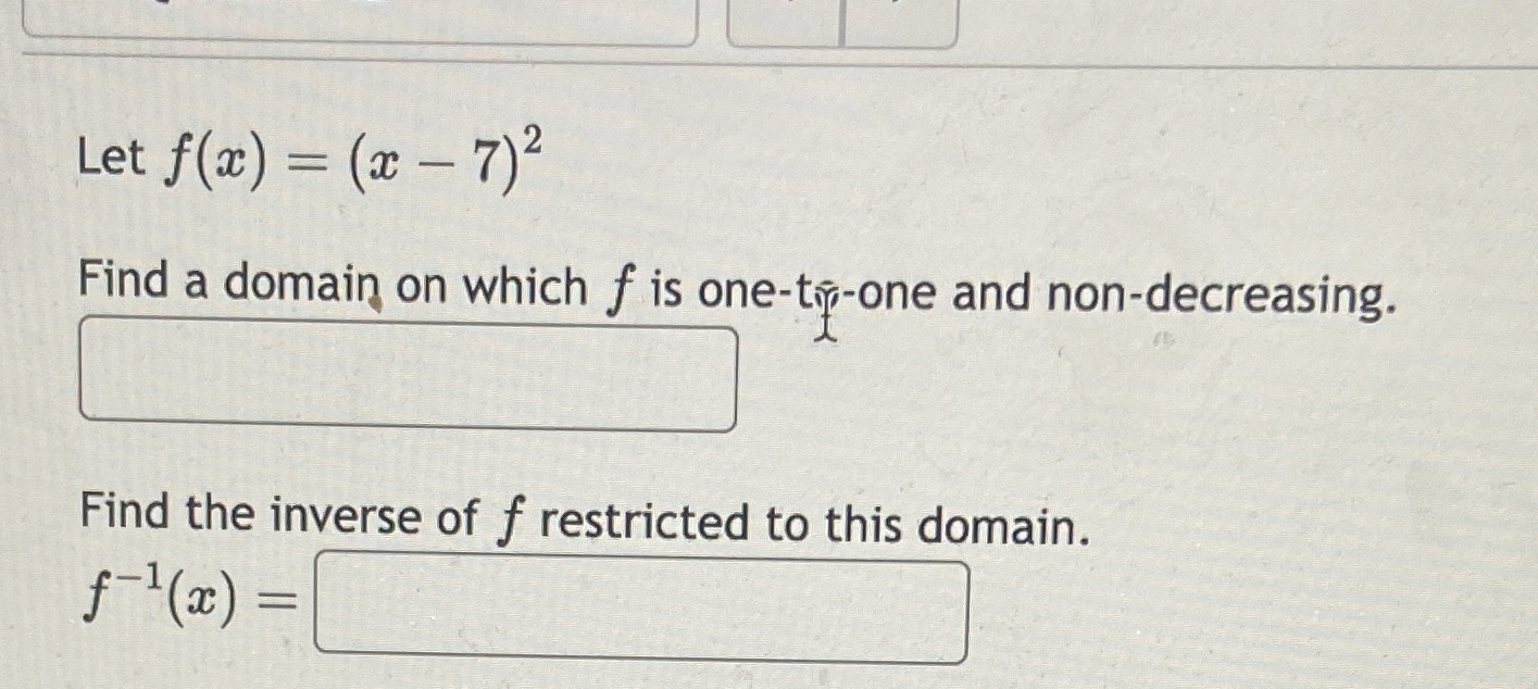 Solved Let f(x)=(x-7)2Find a domain on which f ﻿is one-t | Chegg.com