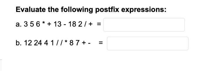 Solved Evaluate the following postfix expressions: a. 356* + | Chegg.com