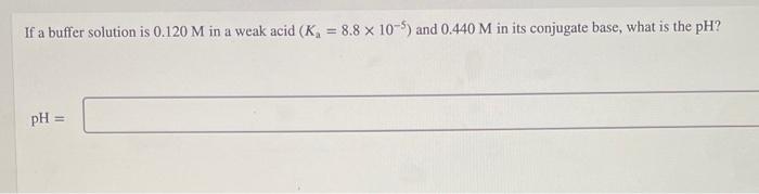 Solved If a buffer solution is 0.120 M in a weak acid (K, = | Chegg.com