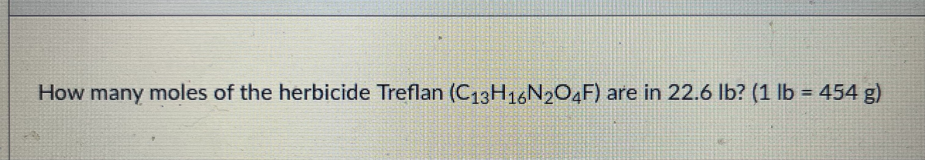 Solved How many moles of ﻿the herbicide Treflan | Chegg.com