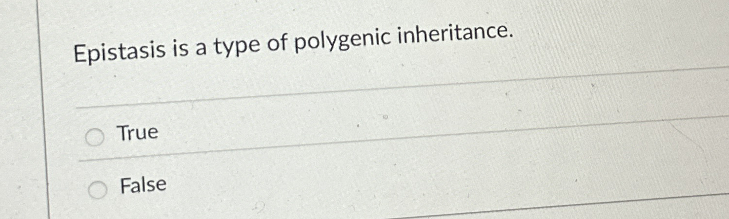 Solved Epistasis is a type of polygenic | Chegg.com