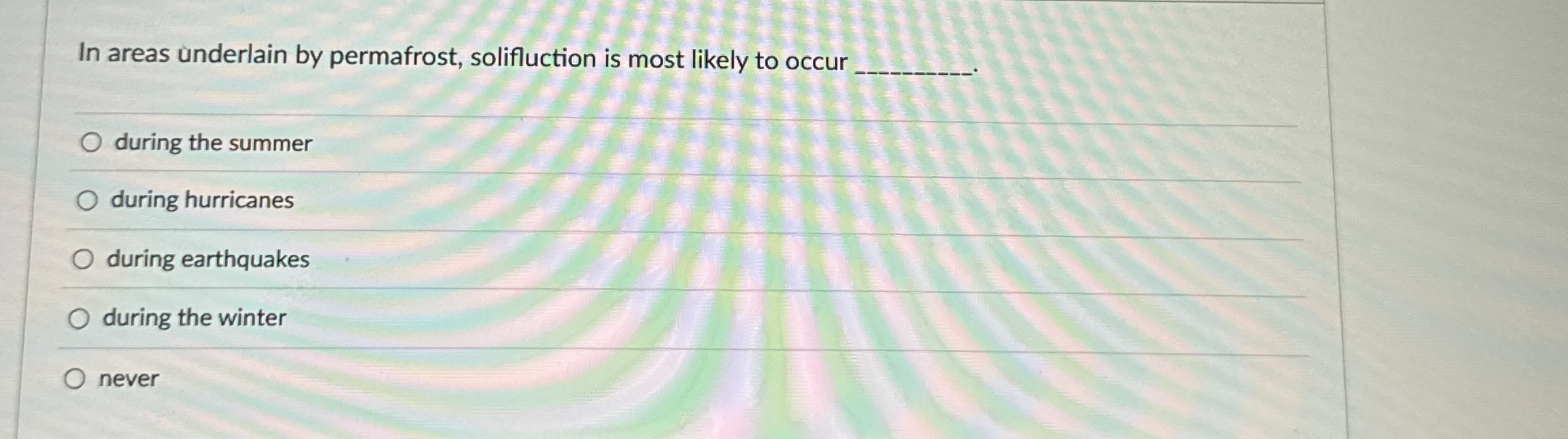 Solved In areas underlain by permafrost, solifluction is | Chegg.com