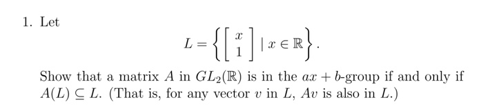 Solved 1. Let L={[i].ser} Show that a matrix A in GL2(R) is | Chegg.com