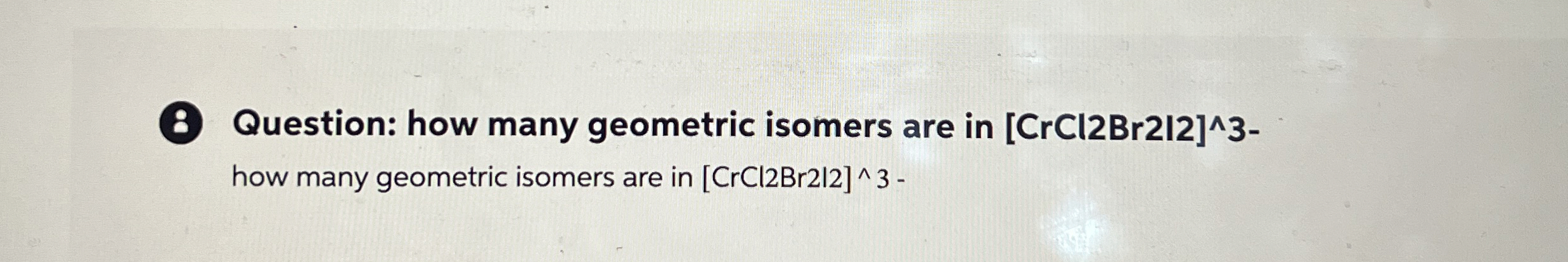 Solved 8 ﻿Question: how many geometric isomers are in | Chegg.com