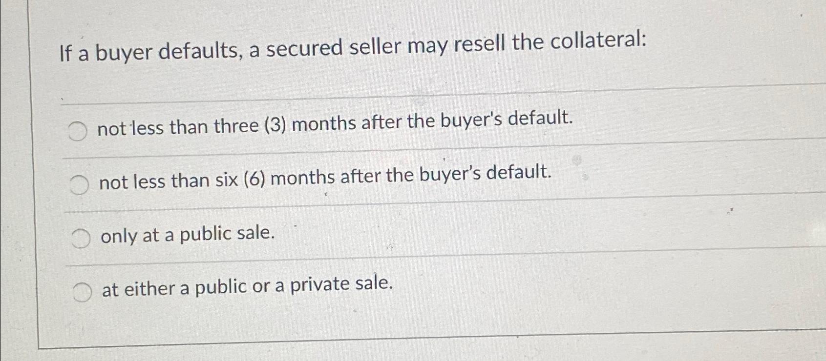 Solved If a buyer defaults, a secured seller may resell the | Chegg.com