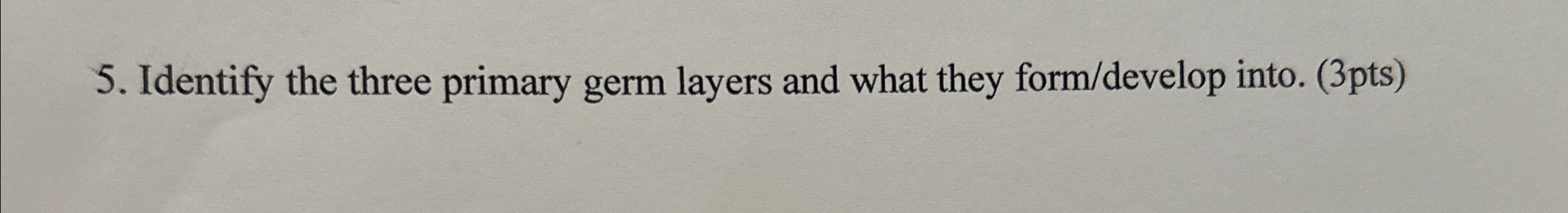 Solved Identify the three primary germ layers and what they | Chegg.com