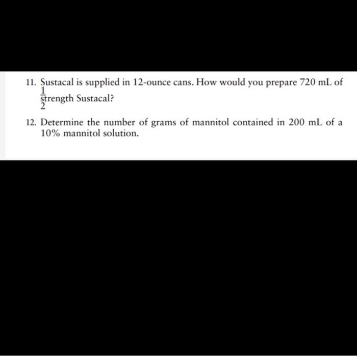 Solved 11. Sustacal is supplied in 12-ounce cans. How would | Chegg.com