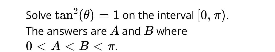 Solved Solve tan2(θ)=1 ﻿on the interval [0,π). ﻿The answers | Chegg.com