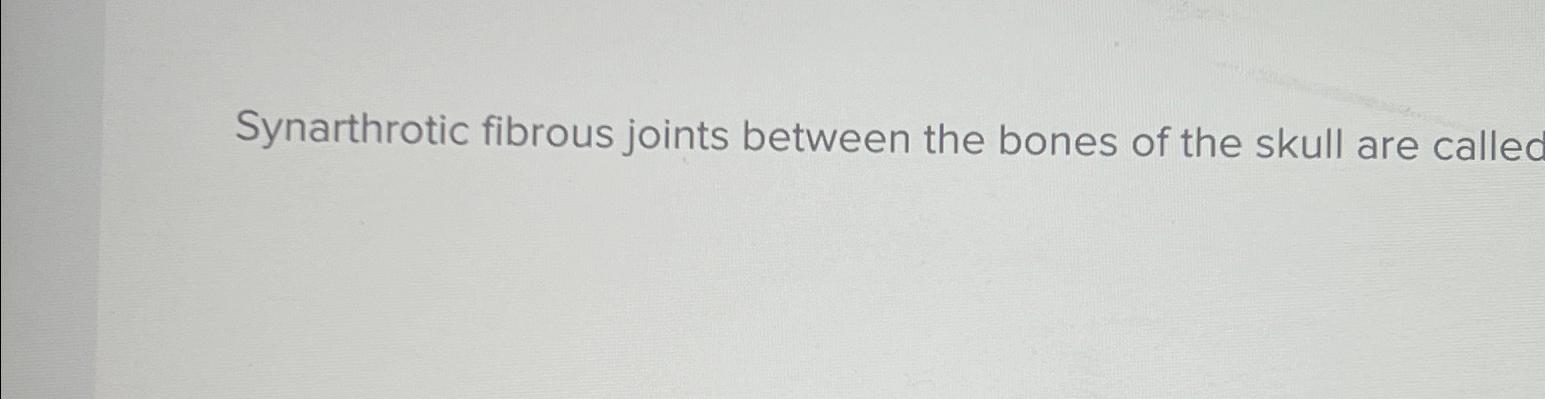 Solved Synarthrotic fibrous joints between the bones of the | Chegg.com Solved Synarthrotic fibrous joints between the bones of the | Chegg.com