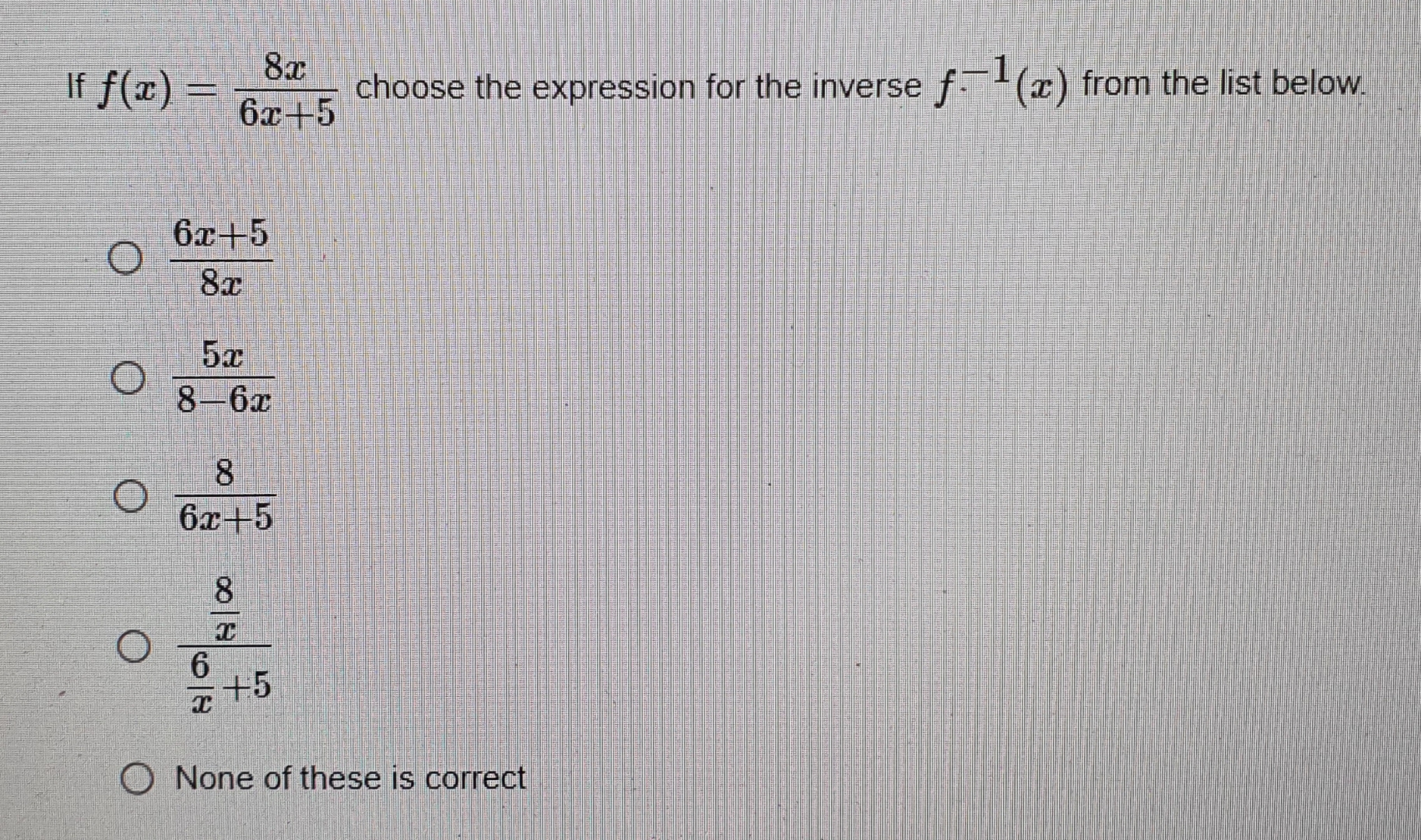 Solved If f(x)=8x6x+5 ﻿choose the expression for the inverse | Chegg.com