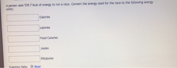 Solved A person uses 539.7 kcal of energy to run a race. | Chegg.com