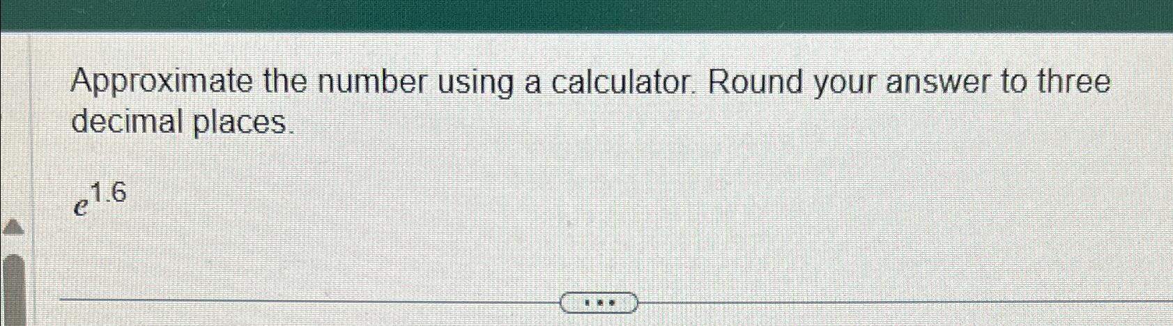 Solved Approximate the number using a calculator. Round your | Chegg.com