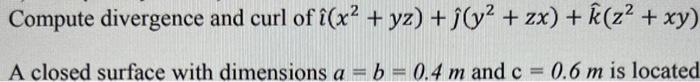 Solved Compute divergence and curl of | Chegg.com