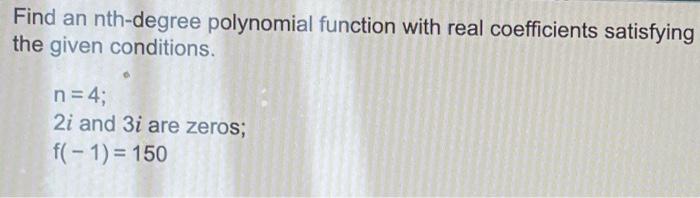 Solved Find an nth-degree polynomial function with real | Chegg.com
