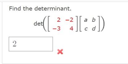 Solved Find the determinant. det([2−3−24][acbd]) | Chegg.com