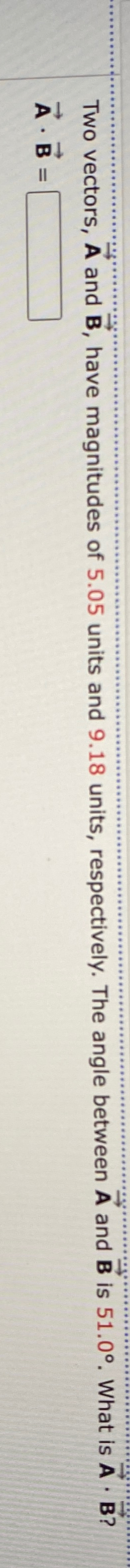 Solved Two vectors, vec(A) ﻿and vec(B), ﻿have magnitudes of | Chegg.com