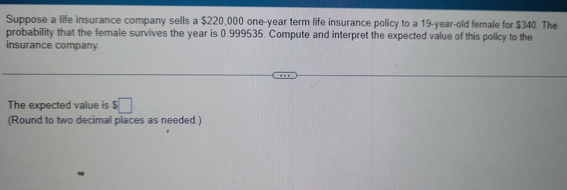 Solved Suppose a life insurance company sells a $220,000 | Chegg.com