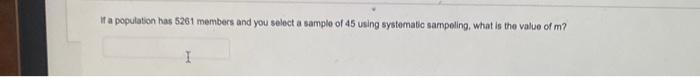 Solved If a population has 5261 members and you select a | Chegg.com