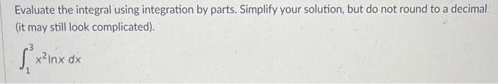 Solved Evaluate the integral using integration by parts. | Chegg.com