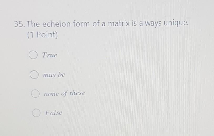 Solved 35. The echelon form of a matrix is always unique. (1 | Chegg.com