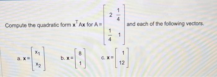 Solved Compute the quadratic form x⊤Ax for A=[241411] and | Chegg.com