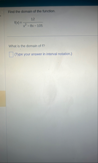 Solved Find the domain of the function.f(x)=12x2-8x-105What | Chegg.com