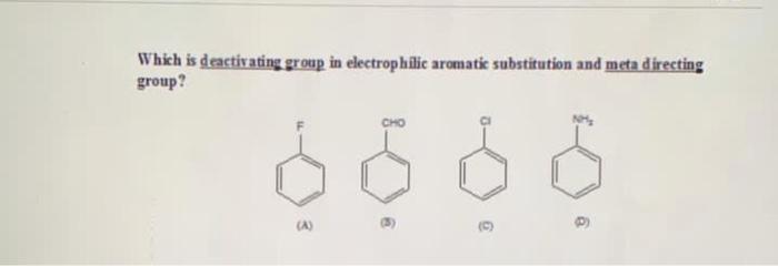 Solved Which is deactivating group in electrophilic aromatic | Chegg.com