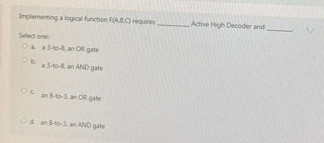 Solved Implementing a logical function F(A,B,C) requires | Chegg.com