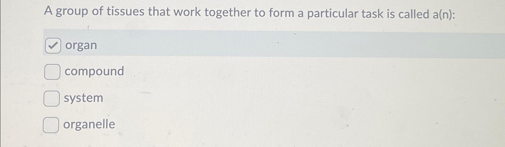 Solved A group of tissues that work together to form a | Chegg.com