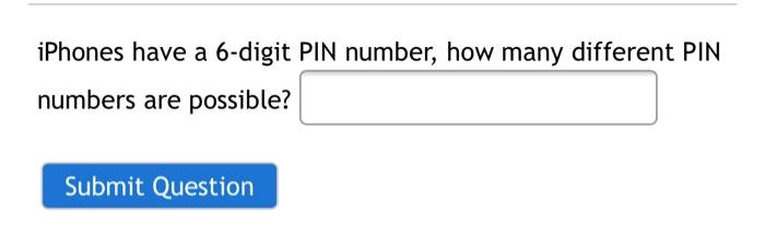 Solved iPhones have a 6-digit PIN number, how many different | Chegg.com