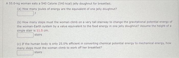Solved 55.0−kg woman eats a 540 Calorie ( 540kcal ) jelly | Chegg.com
