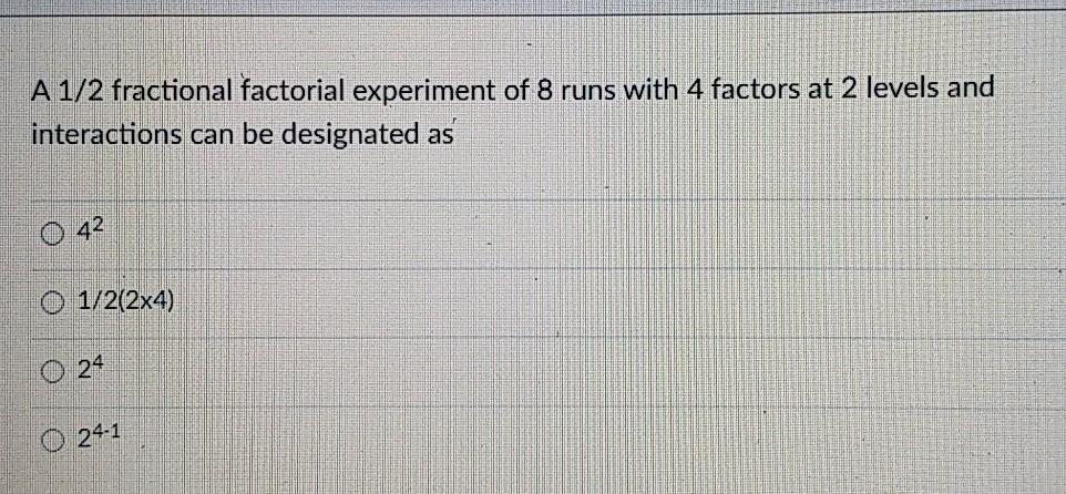 Solved A 1/2 fractional factorial experiment of 8 runs with | Chegg.com