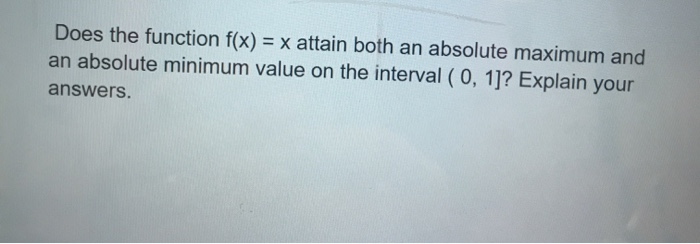 Solved Does the function f(x) = x attain both an absolute | Chegg.com
