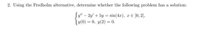 Solved 2. Using the Fredholm alternative, determine whether | Chegg.com