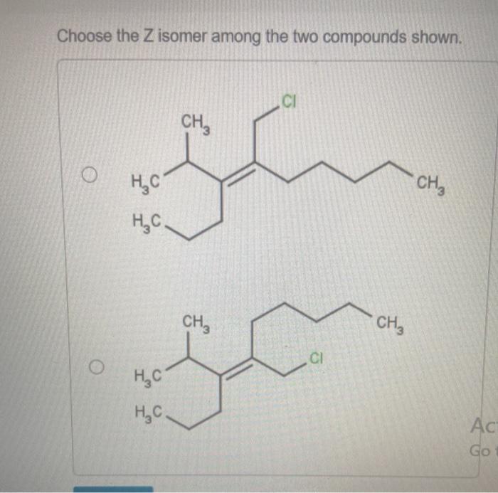 Solved Choose the Z isomer among the two compounds shown. СІ | Chegg.com