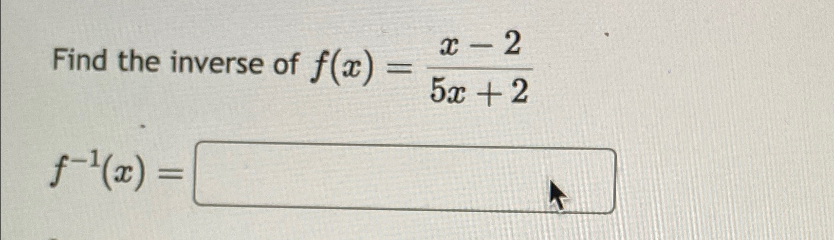 Solved Find the inverse of f(x)=x-25x+2f-1(x)= | Chegg.com