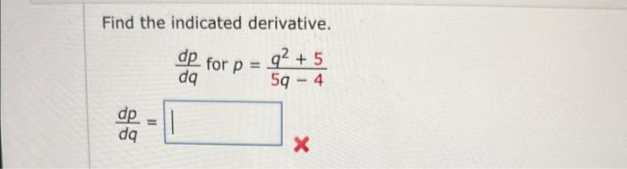 Solved Find the indicated derivative. dqdp for p=5q−4q2+5 | Chegg.com