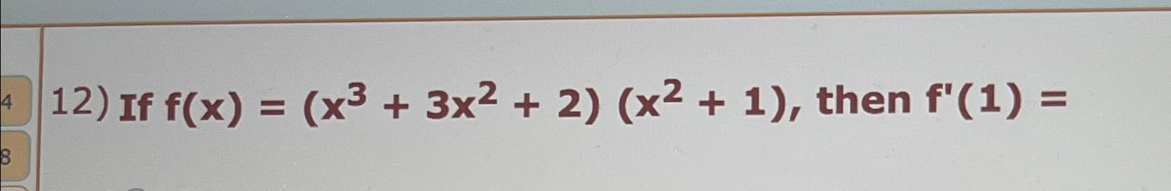 Solved If f(x)=(x3+3x2+2)(x2+1), ﻿then f'(1)= | Chegg.com