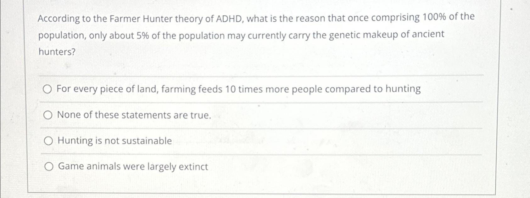 Solved According to the Farmer Hunter theory of ADHD, what | Chegg.com