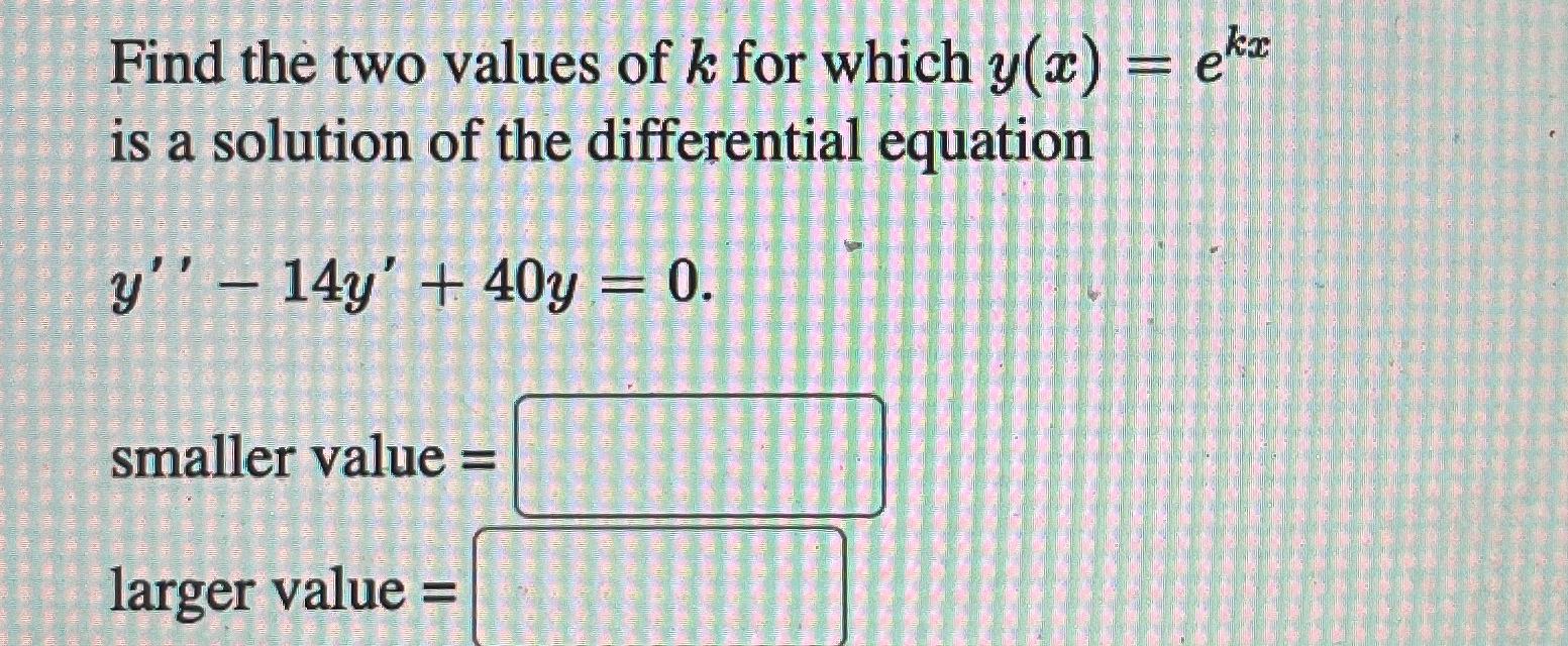 Solved Find the two values of k ﻿for which y(x)=ekx ﻿is a | Chegg.com