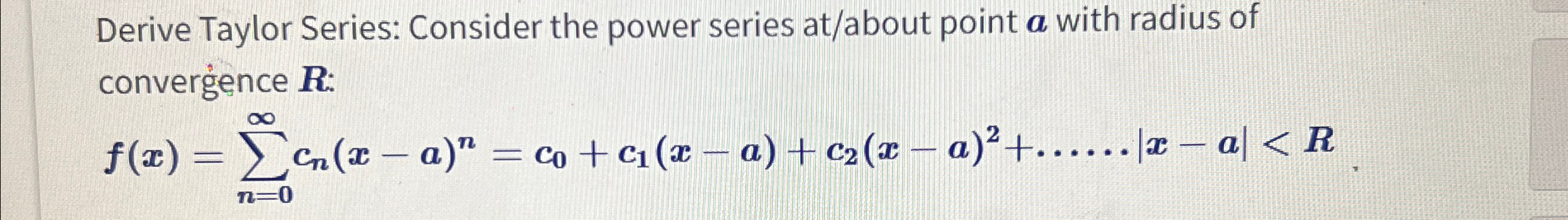 Solved Derive Taylor Series: Consider the power series | Chegg.com